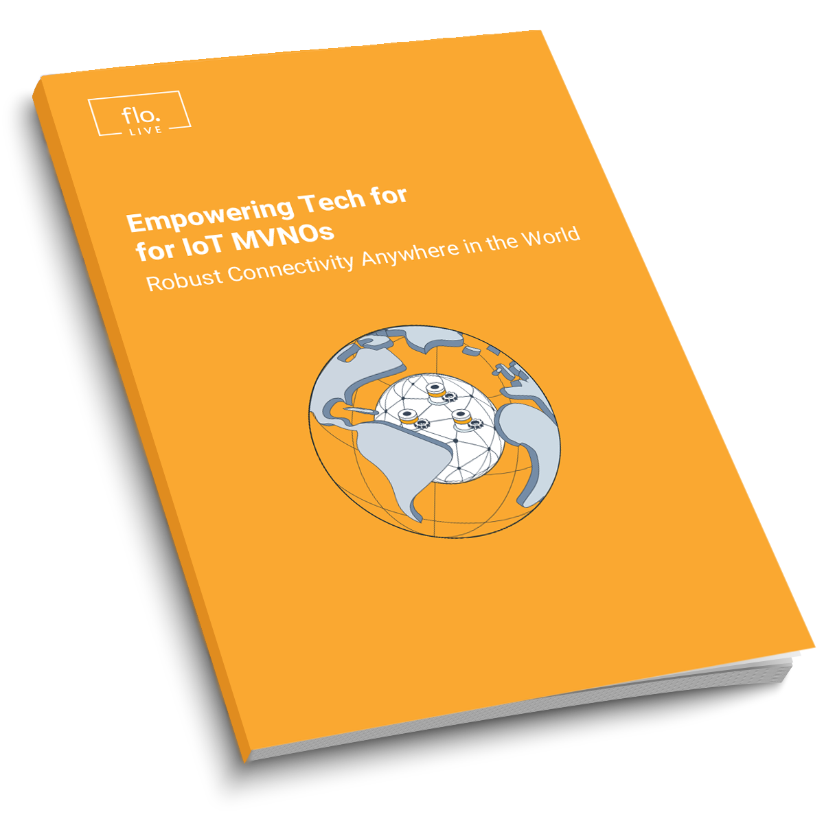 Empowering Tech for IoT MVNOs: Robust Connectivity Anywhere in the World Empowering Tech for IoT MVNOs: Robust Connectivity Anywhere in the World